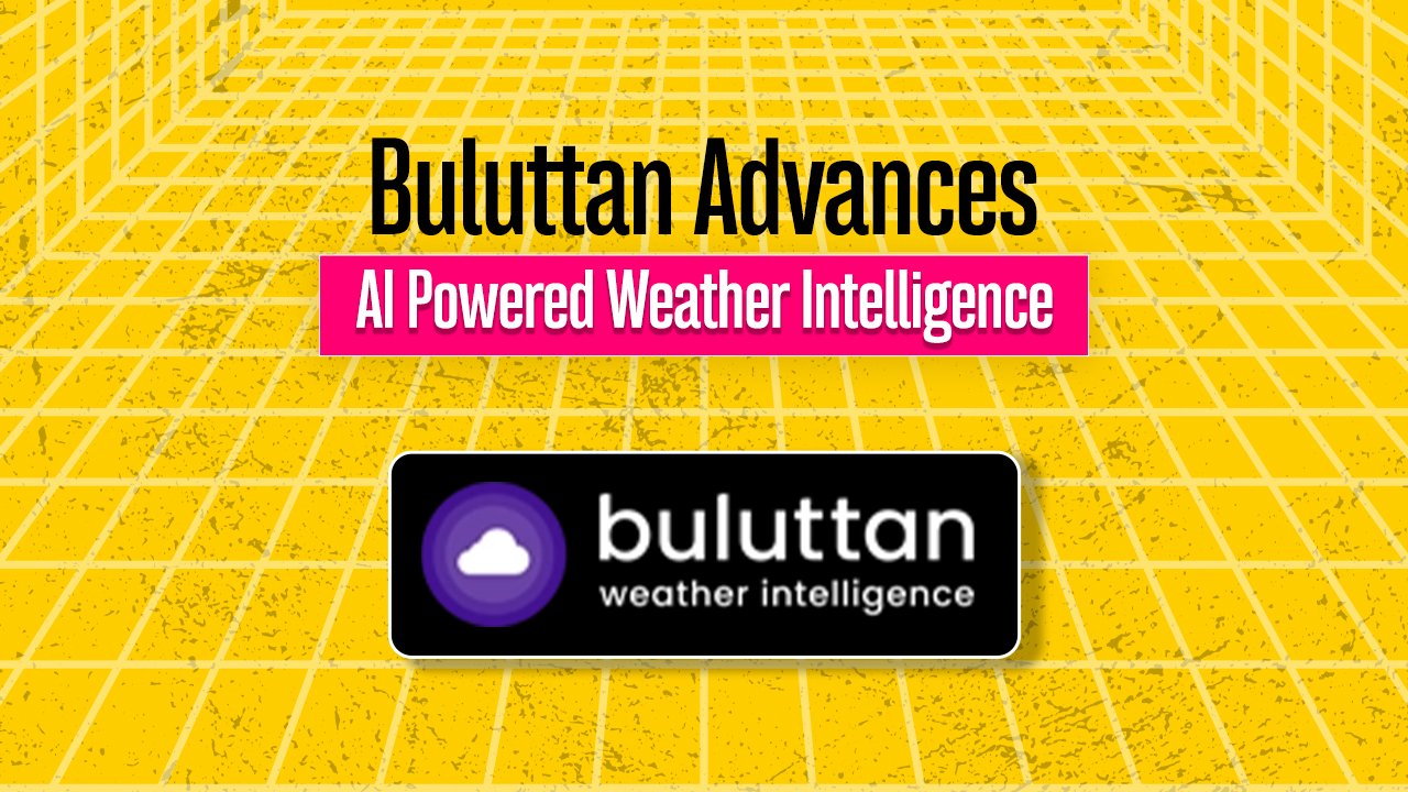 Buluttan Advances AI Powered Weather Intelligence to Expand Across ...
